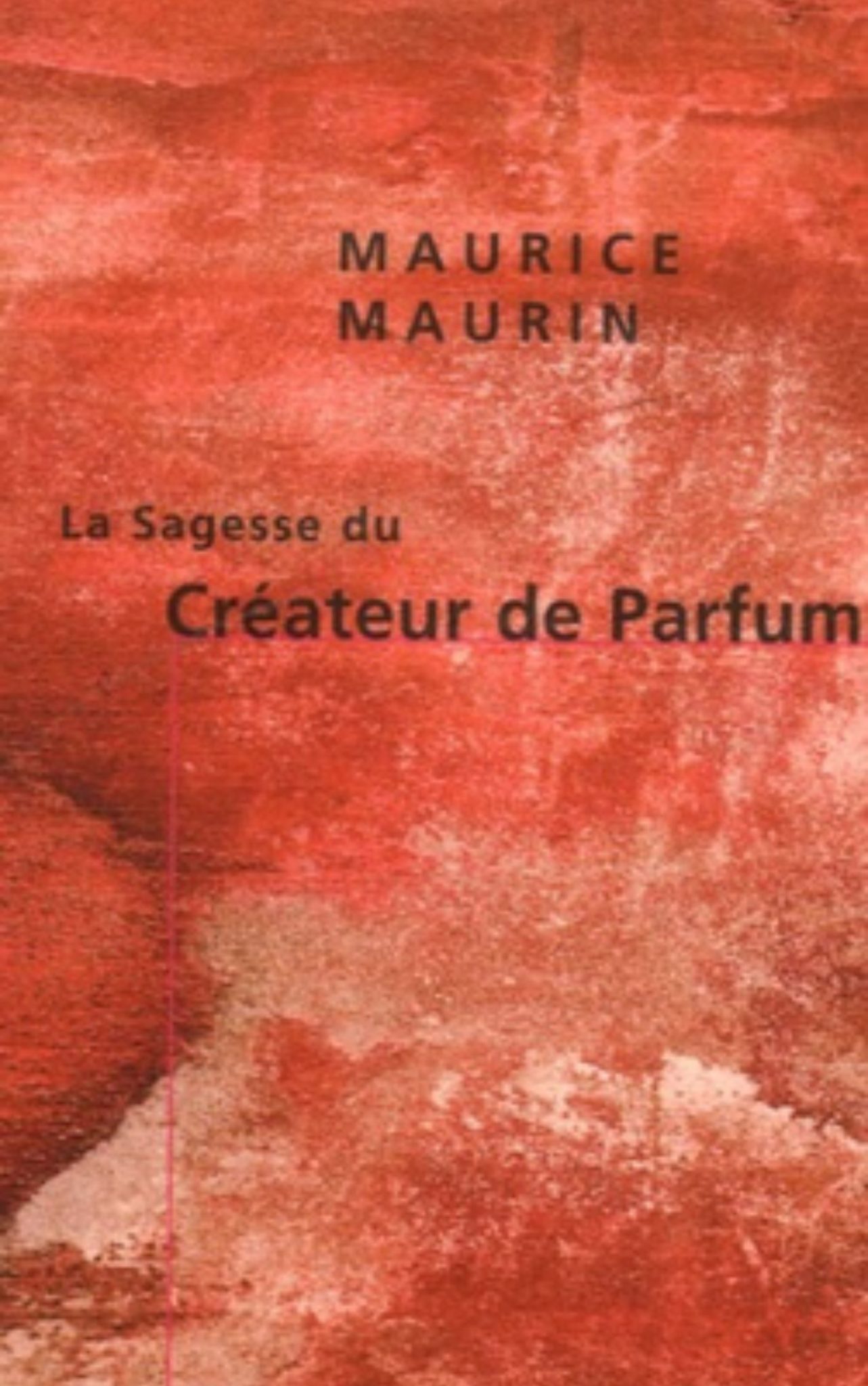 La Sagesse du Créateur de parfum, Maurice Maurin.